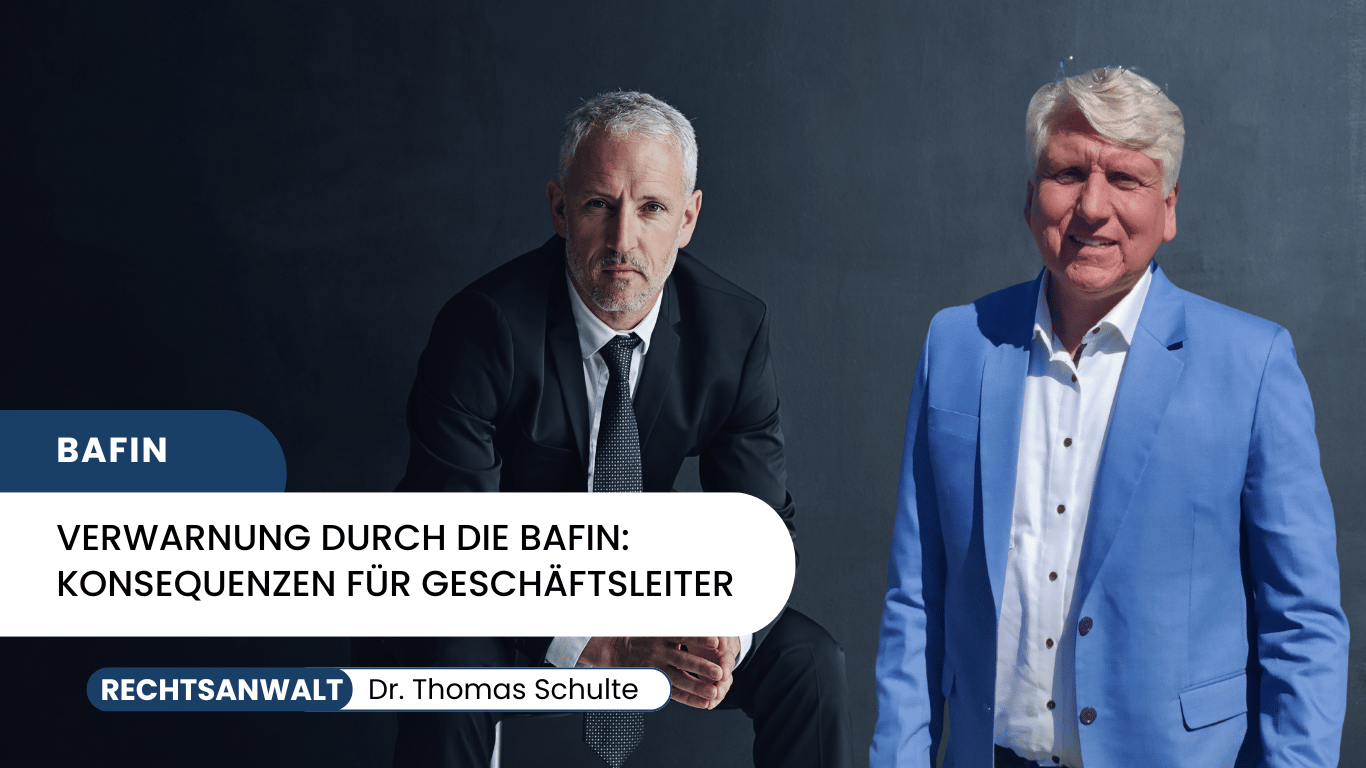 Verwarnung durch die BaFin: Konsequenzen für Geschäftsleiter - Dr. Thomas Schulte Rechtsanwalt